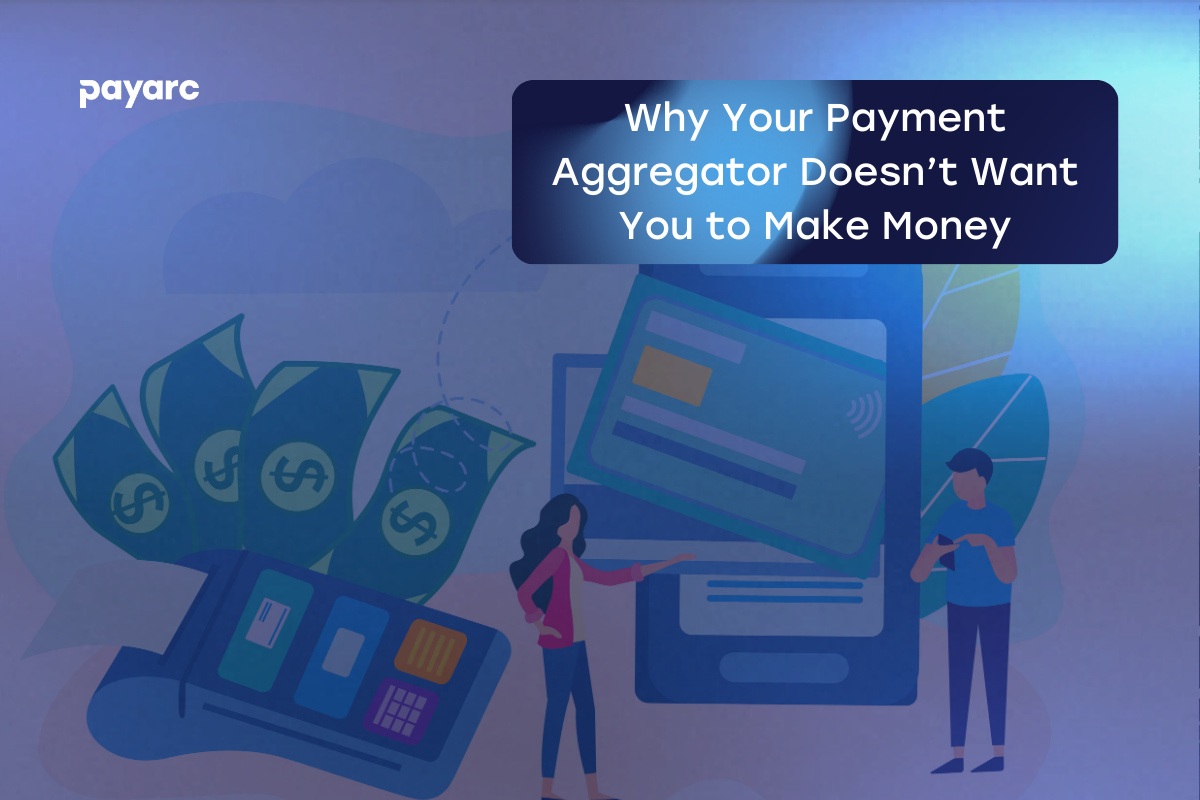 Why Your Payment Aggregator Doesn’t Want You to Make Money